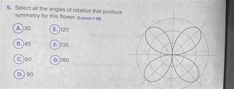 Select All The Angles Of Rotation That Produce Symmetry For This Flower Lesson 1 16 A [math]