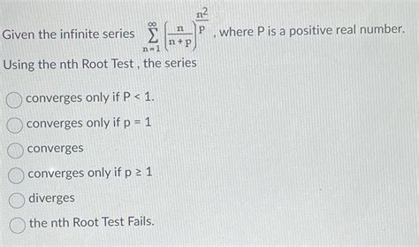Solved Given The Infinite Series N 1 N Pn Pn2 Where P Is Chegg Com