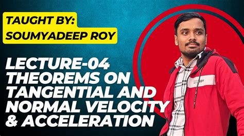 Lecture 04 Theorems On Tangential And Normal Velocity And Acceleration Youtube