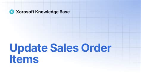 Update Sales Order Items Xorosoft Knowledge Base