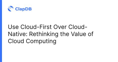 Use Cloud First Over Cloud Native Rethinking The Value Of Cloud