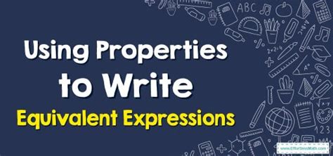 How To Use Properties Of Numbers To Write Equivalent Expressions Effortless Math We Help