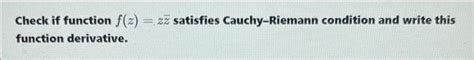 solved check if function f z zzˉ satisfies cauchy riemann