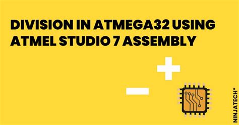 Division In Atmega32 Using Atmel Studio 7 Assembly Ninja Tech
