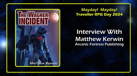 Matthew Kerwin Arcanic Fortress Interview Traveller Rpg Mayday 2024
