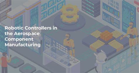 Robotic Controllers In The Aerospace Component Manufacturing
