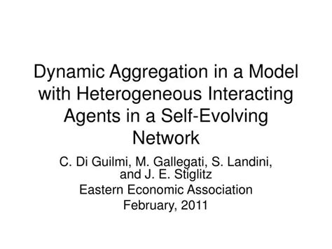 Ppt Dynamic Aggregation In A Model With Heterogeneous Interacting Agents In A Self Evolving
