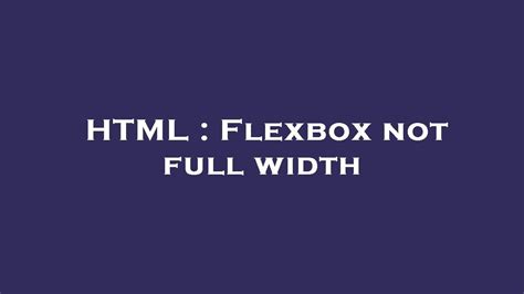Html Flexbox Not Full Width Youtube
