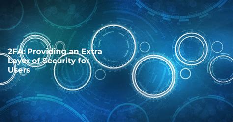 2fa Providing An Extra Layer Of Security For Users