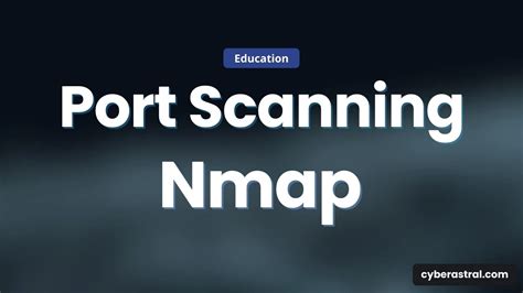 Port Scanning Methods With Nmap • Cyberastral • Trusted Cybersecurity