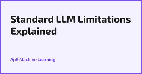 Standard Llm Limitations Explained