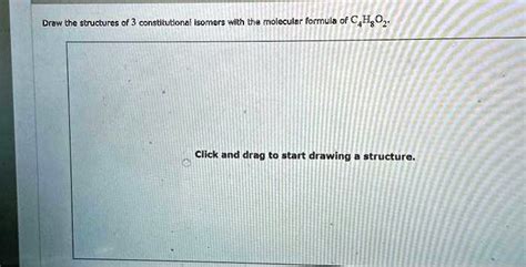Draw The Structures Of 3 Constitutional Isomers With The Molecular Formula Of C4h8o2 Click And