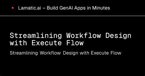 Streamlining Workflow Design With Execute Flow Lamatic Ai Docs