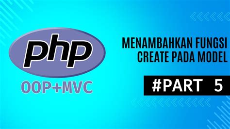 Belajar Php Oop Dengan Konsep Mvc 5 Menambahkan Fungsi Create Pada Model Youtube