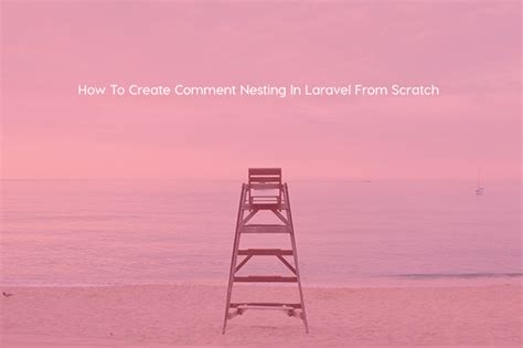 How To Create Comment Nesting In Laravel From Scratch