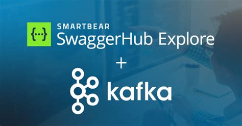 如何使用 Swaggerhub Explore 探索您的 Kafka 通道 Swagger Swagger 中文