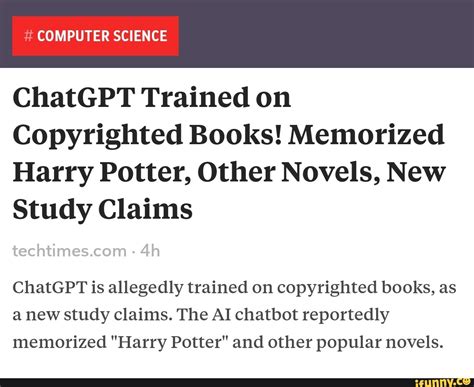 Computer Science Chatgpt Trained On Copyrighted Books Memorized Harry Potter Other Novels New