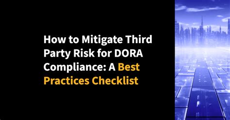 Mitigate Third Party Risk For Dora Compliance 2025 Best Practices Checklist