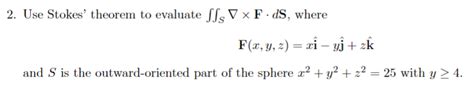 Solved Use Stokes Theorem To Evaluate SFdS Where Chegg Com