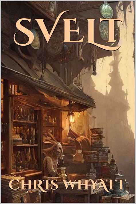 Svelt By Chris Whyatt When Fantasy Story Goes Unepic Out Of The Blue