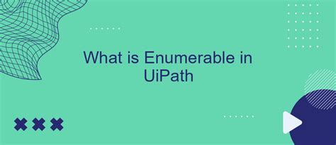 What Is Enumerable In Uipath Savemyleads