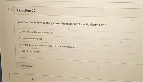 Question 17 Which Of The Following Things Does The Moment Of Inertia Depend On Location Of The