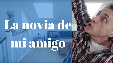 La Novia De Mi Amigo Youtube