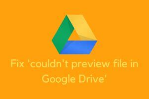 Ways Fix Couldn T Preview File Google Drive Android Nature