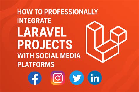 How To Professionally Integrate Laravel Projects With Social Media