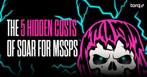 5 Hidden Costs Of Soar For Mssps Boost Roi With Hyperautomation Torq®