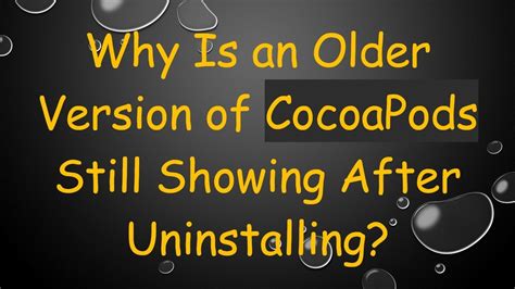 Why Is An Older Version Of CocoaPods Still Showing After Uninstalling
