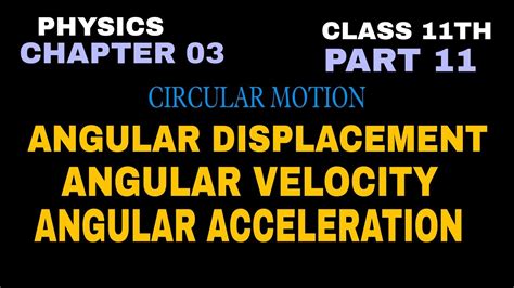 angular displacement angular velocity angular acceleration class 11th