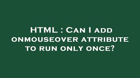Html Can I Add Onmouseover Attribute To Run Only Once Youtube