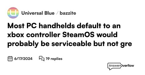 Most Pc Handhelds Default To An Xbox Controller Steamos Would Probably Be Serviceable But Not