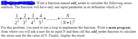 Solved Write A Function Named Addseries To Calculate The