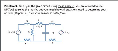Solved Problem 3 Find Vx In The Given Circuit Using Mesh Chegg Com