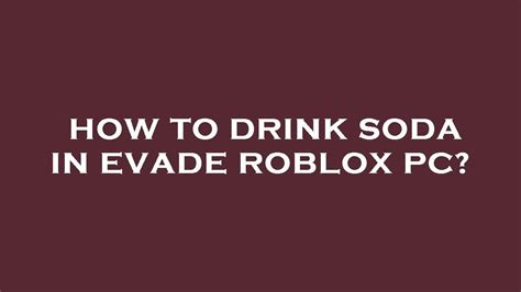 How To Drink Cola In Evade Roblox Pc Hướng Dẫn Thực Hiện Và Thủ Thuật Thú Vị