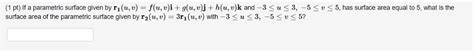 solved 1 pt lf a parametric surface given by ri u u