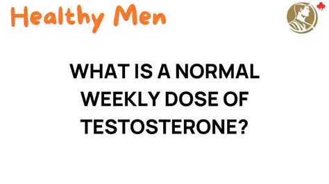 Unveiling The Secrets What Is A Normal Weekly Dose Of Testosterone