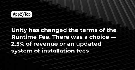 Unity Has Changed The Terms Of The Runtime Fee There Was A Choice 2 5 Of Revenue Or An
