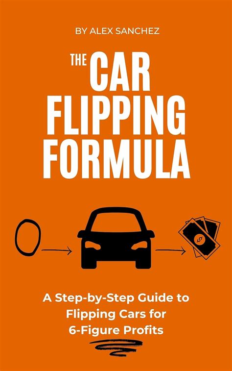 The Car Flipping Formula A Step By Step Guide To Flipping Cars For 6