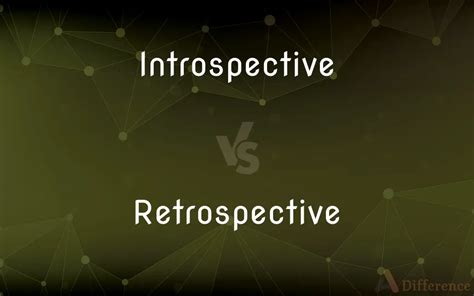 Introspective Vs Retrospective — Whats The Difference
