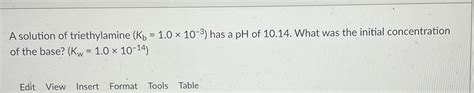 Solved A Solution Of Triethylamine Kb10×10−3 Has A Ph Of