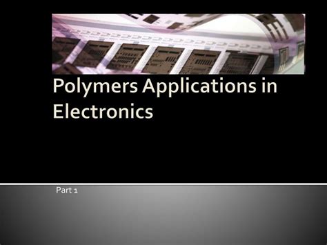 Ppt Polymers Applications In Electronics Powerpoint Presentation Free Download Id 2395861