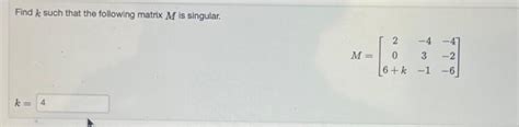 Solved Find K Such That The Following Matrix M Is Singular