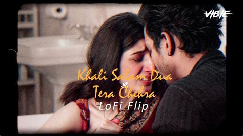 Khali Salam Dua X Tera Chehra Vibie Lofi Flip Youtube