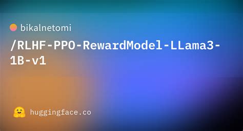 Bikalnetomirlhf Ppo Rewardmodel Llama3 1b V1 · Hugging Face