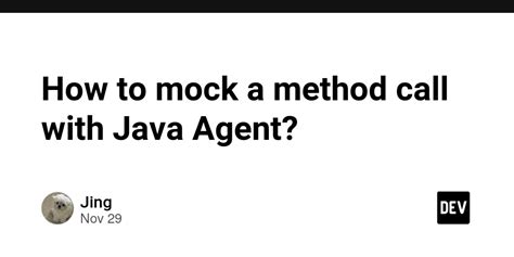 How To Mock A Method Call With Java Agent Dev Community