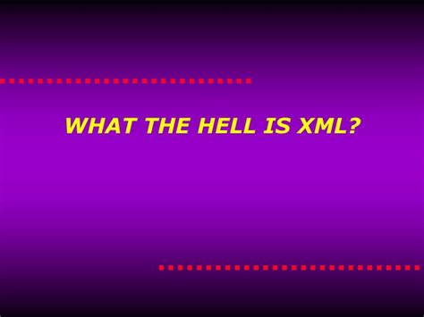 Ppt What The Hell Is Xml Powerpoint Presentation Free Download Id