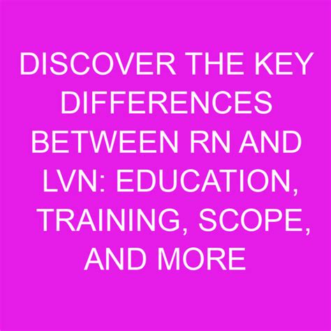 Discover The Key Differences Between Rn And Lvn Education Training